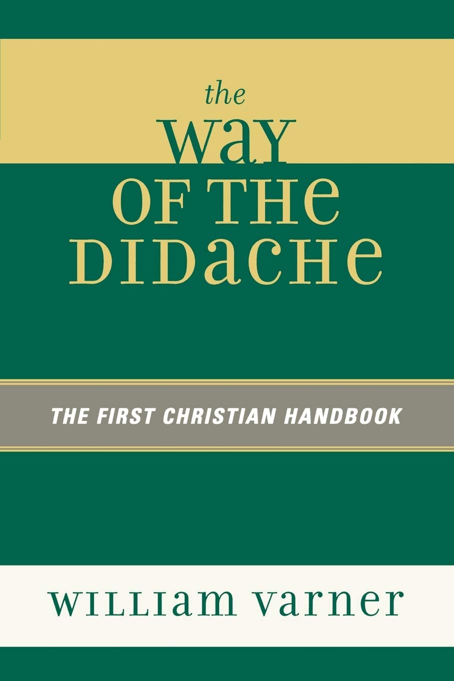 The Way of the Didache: The First Christian Handbook: Varner, William ...