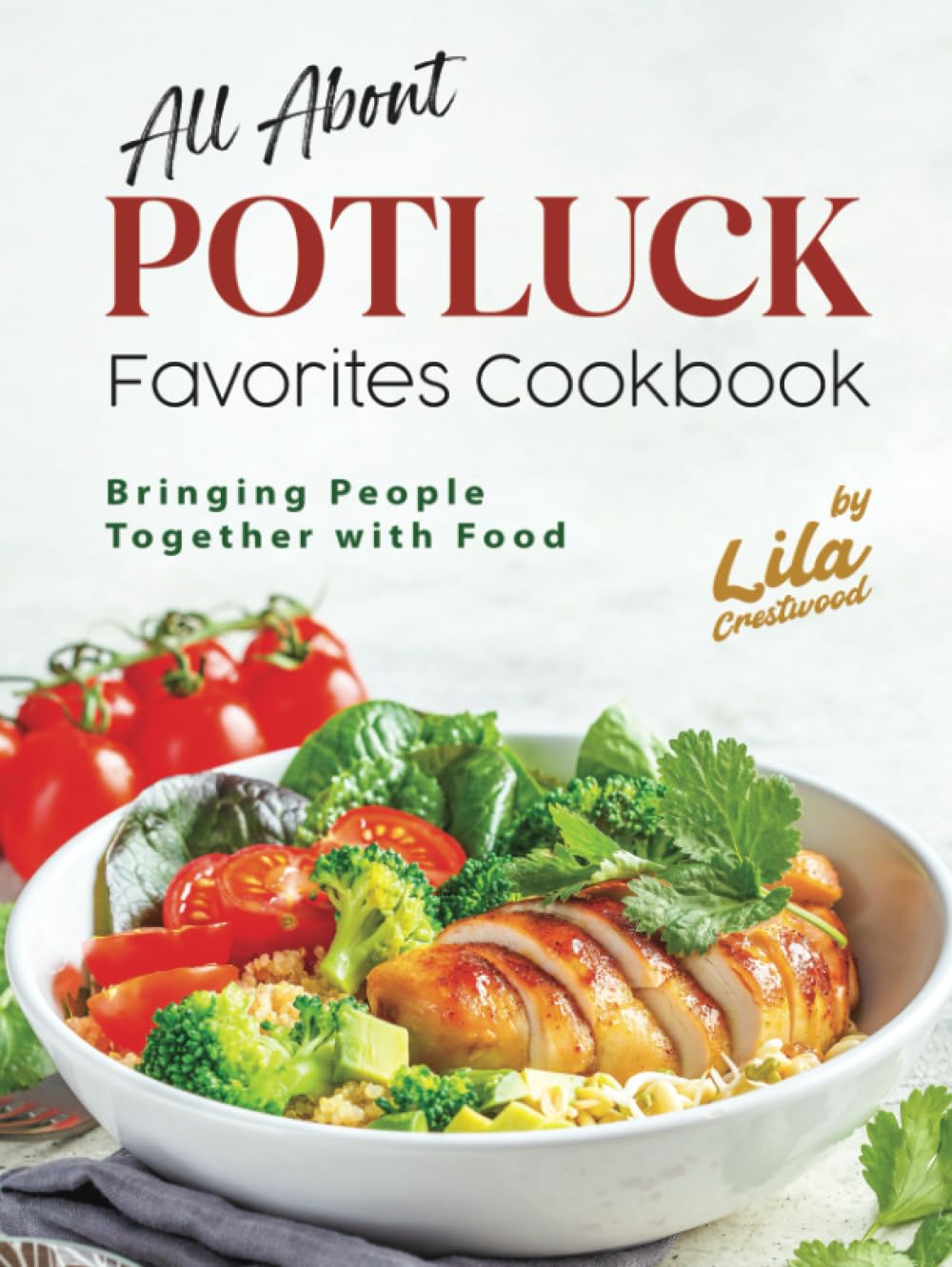 All About Potluck Favorites Cookbook: Bringing People Together with ...