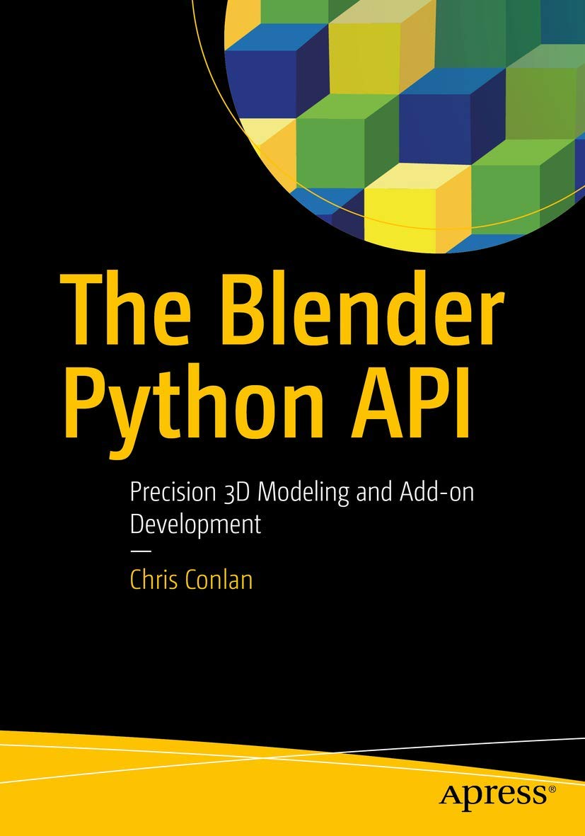 Amazon The Blender Python Api Precision 3d Modeling And Add On Development Conlan Chris