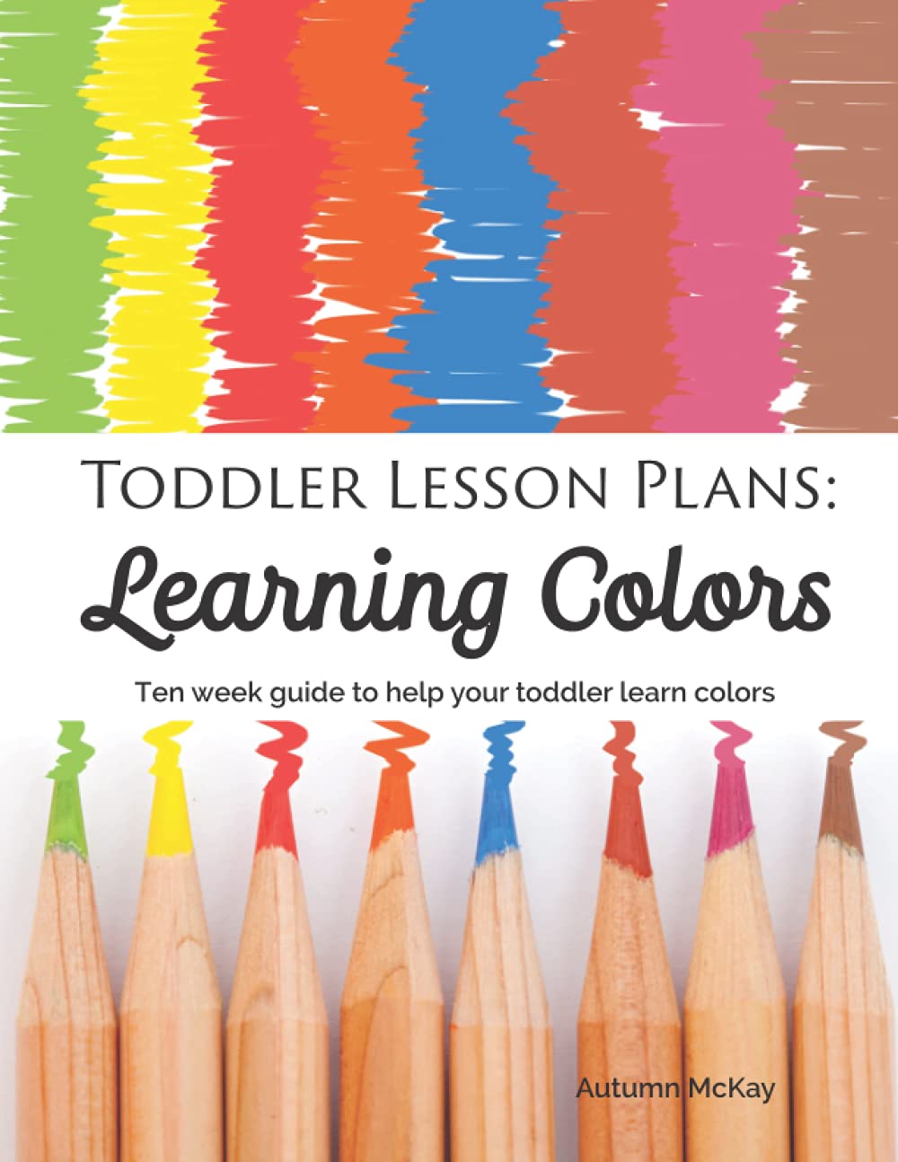 Toddler Lesson Plans: Learning Colors: Ten week guide to help your ...