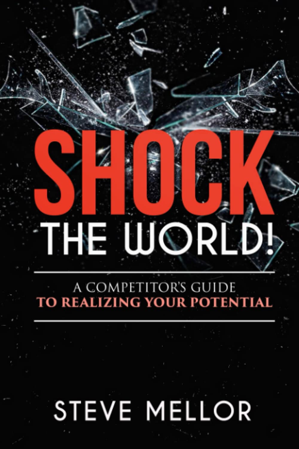 SHOCK THE WORLD: A Competitors Guide to Realizing Your Potential ...