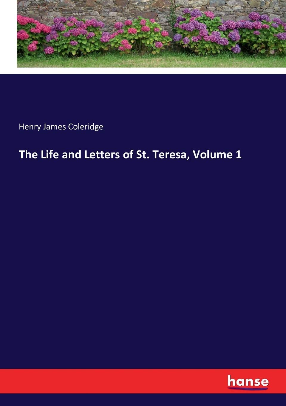 The Life and Letters of St. Teresa, Volume 1: Coleridge, Henry James ...
