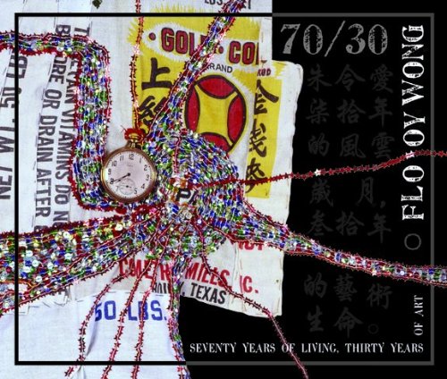 70/30: Seventy Years of Living, Thirty Years of Art: Flo Oy Wong, Margo ...