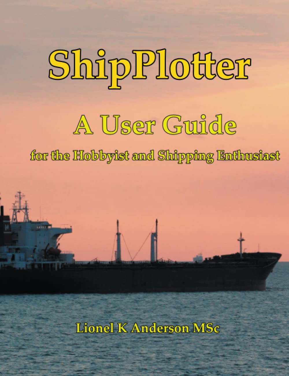 ShipPlotter - A User Guide for the Ship Spotting Enthusiast (Contains ...