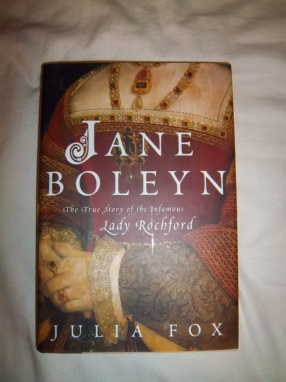 Jane Boleyn: The True Story of the Infamous Lady Rochford: Fox, Julia ...