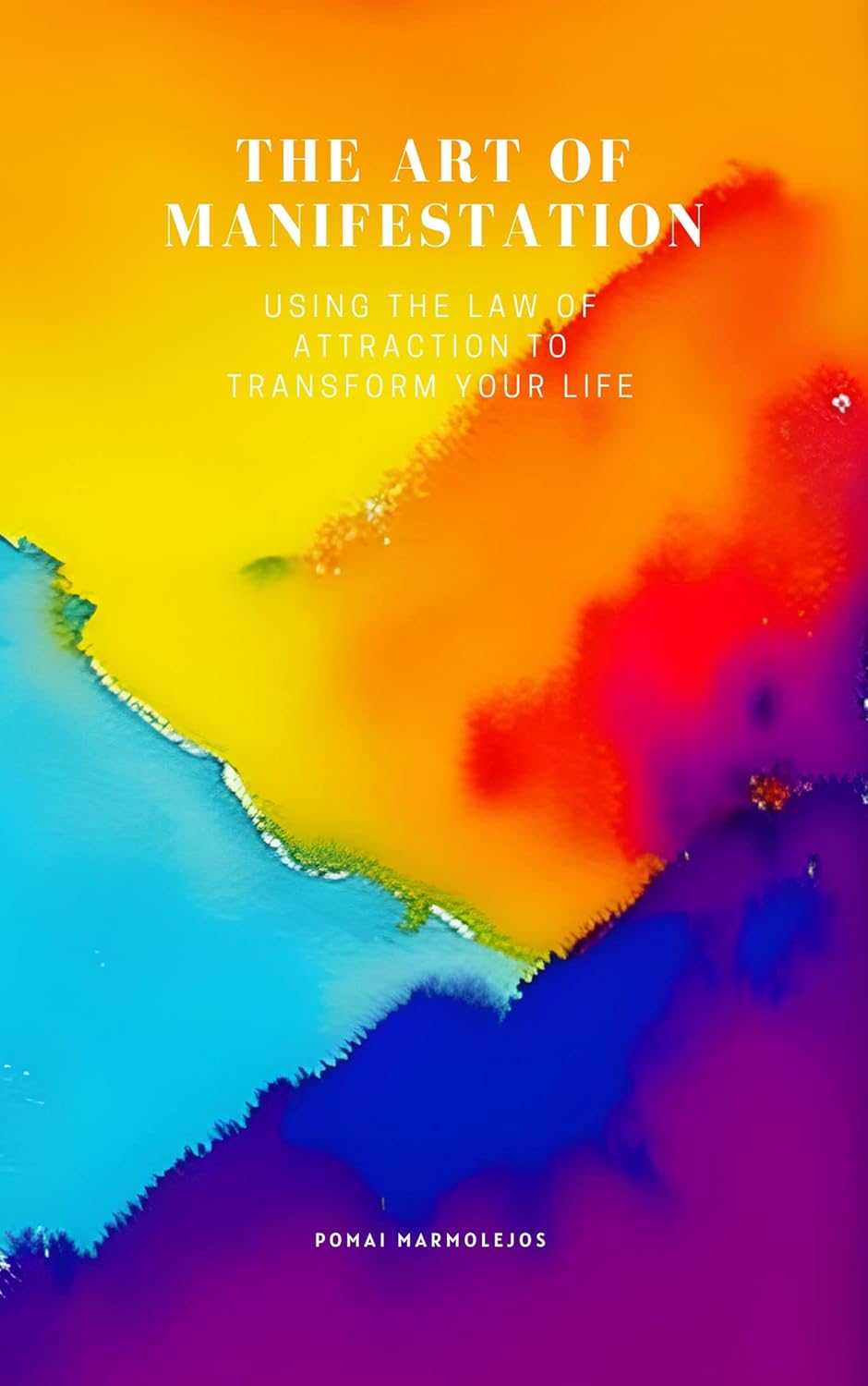 The Art of Manifestation: Using the Law of Attraction to Transform Your ...