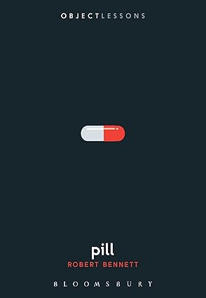 Pill (Object Lessons): Bennett, Robert, Schaberg, Christopher, Bogost ...