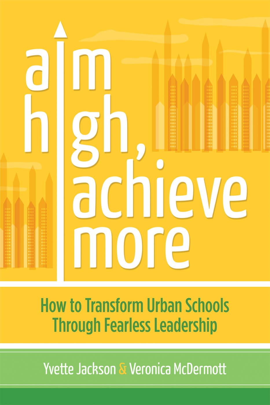 Aim High, Achieve More: How to Transform Urban Schools Through Fearless ...
