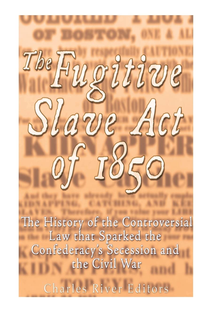 The Fugitive Slave Act of 1850: The History of the Controversial Law ...