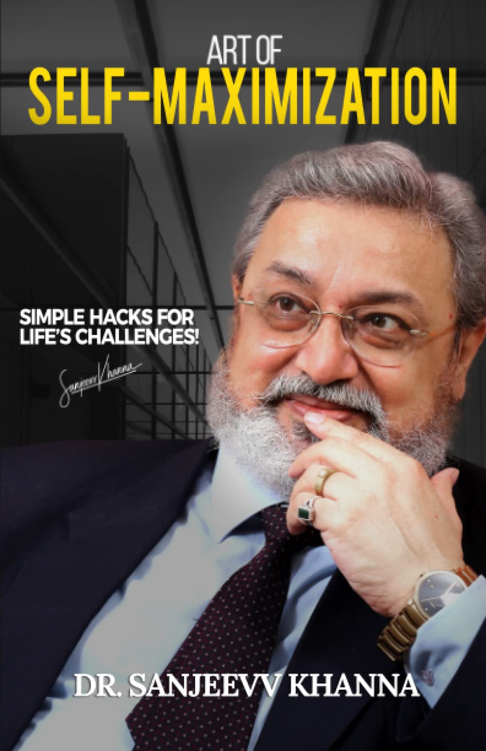 Art of Self-Maximization: Simple Hacks For Life's Challenges!: Khanna ...