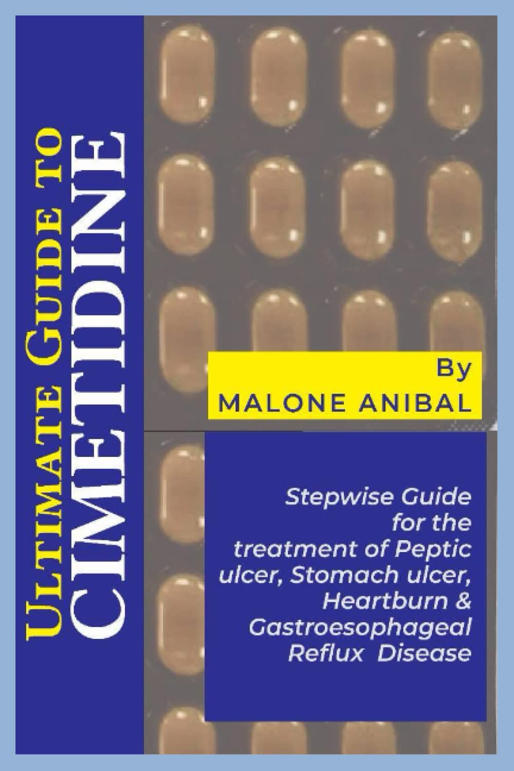 Buy Ultimate Guide to CIMETIDINE: Stepwise Guide for the of Peptic ...