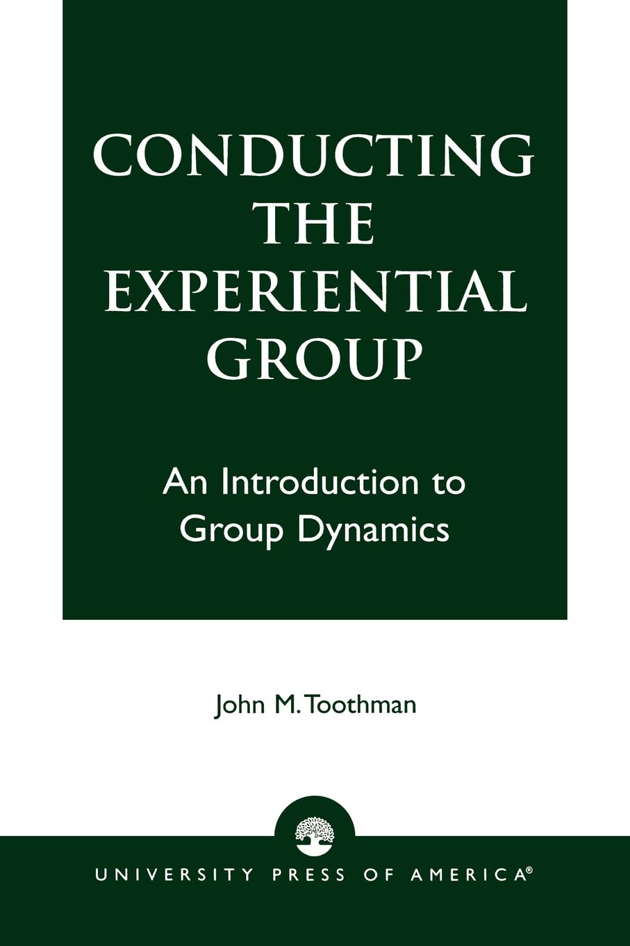 Conducting the Experiential Group: Toothman, John M.: 9780761818588 ...
