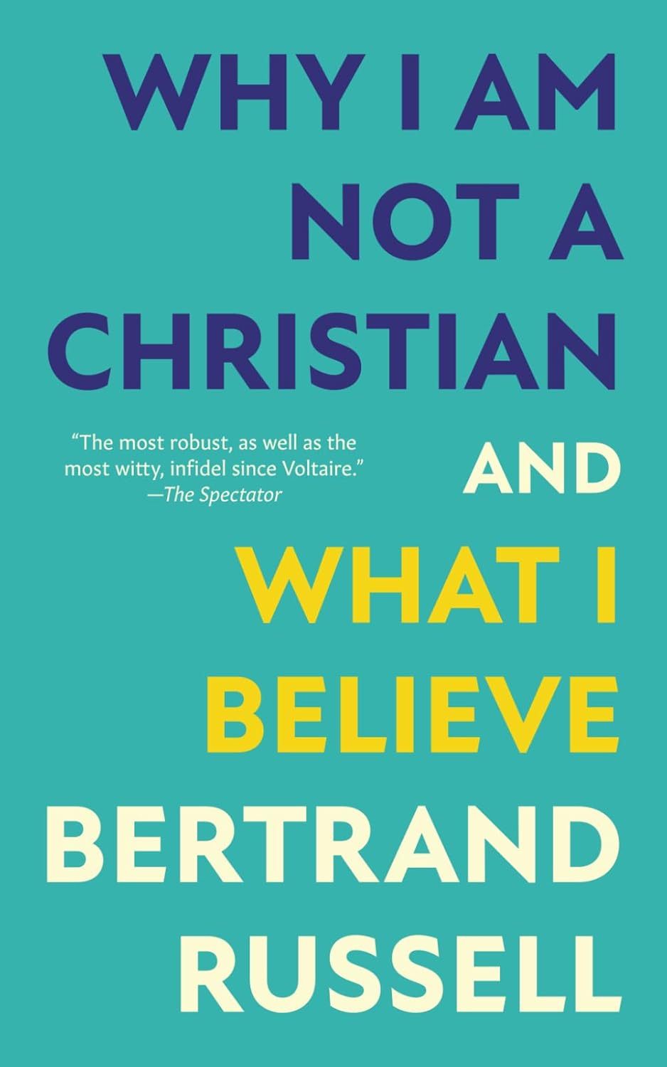 Why I Am Not a Christian and What I Believe (Warbler Classics Annotated ...