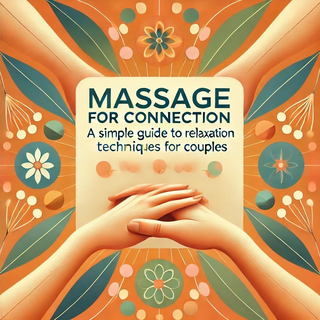 Massage for Connection: A Simple Guide to Relaxation Techniques for ...