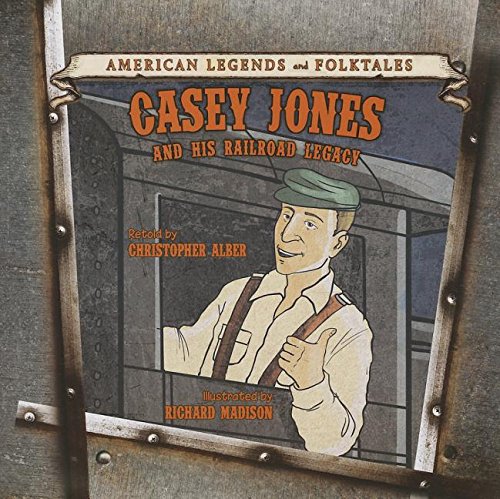 Casey Jones: And His Railroad Legacy: Alber, Christopher: 9781627122849 ...