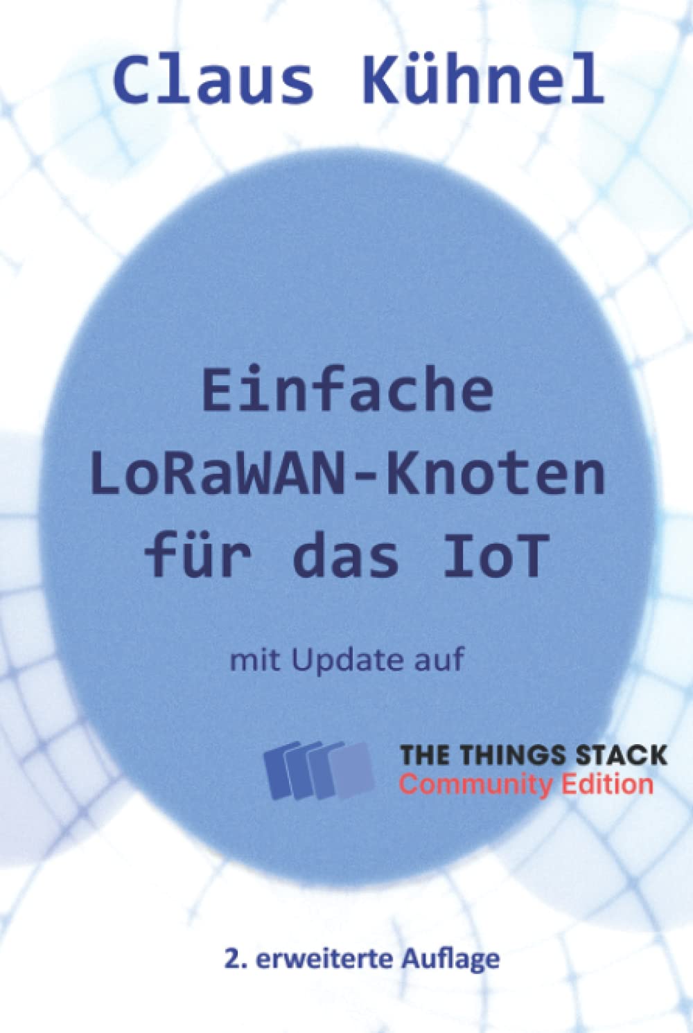 Einfache LoRaWAN-Knoten für das IoT: mit Update für The Things Stack Community Edition : Kühnel ...