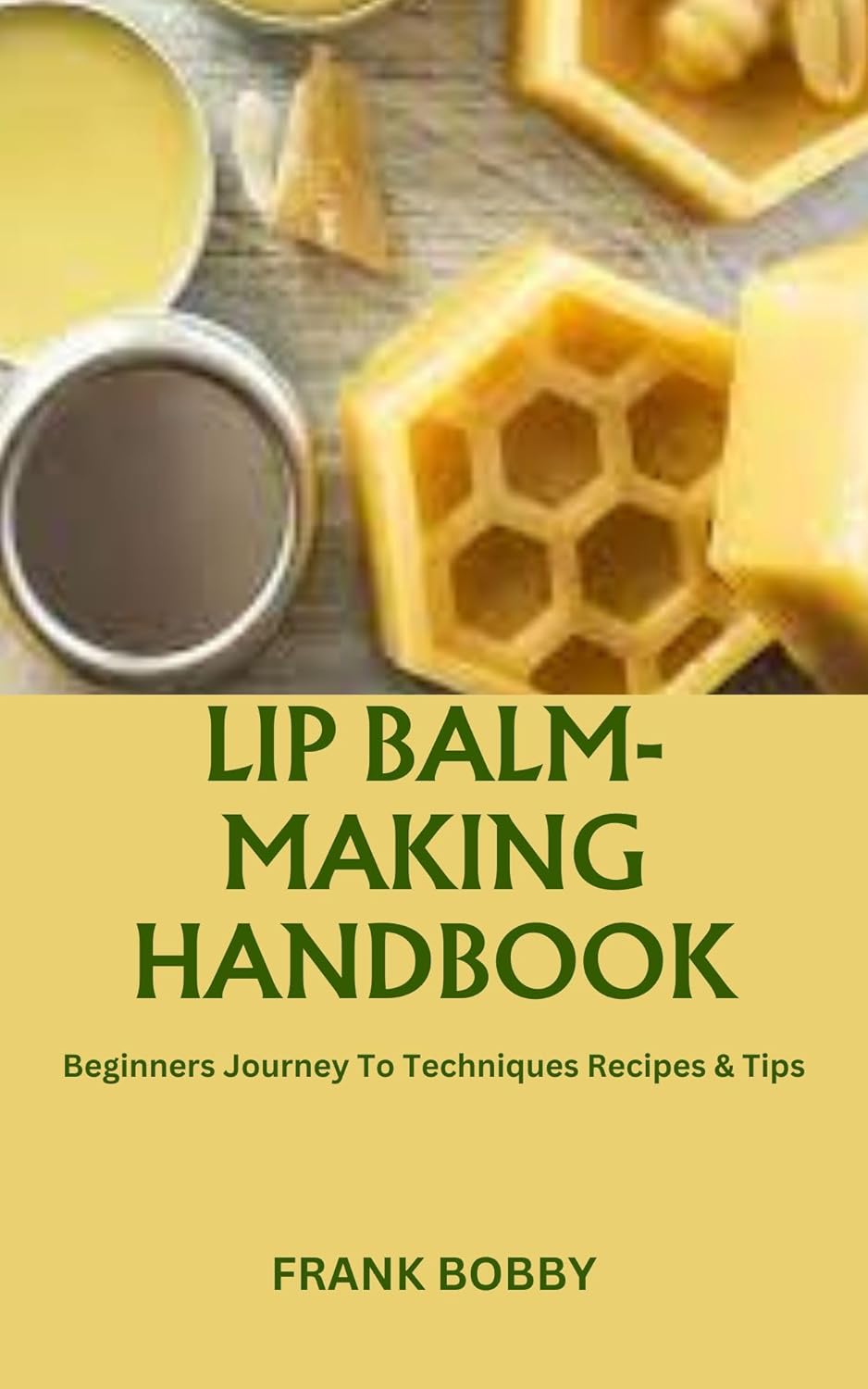 Amazon.com: LIP BALM-MAKING HANDBOOK: Beginners Journey To Techniques ...