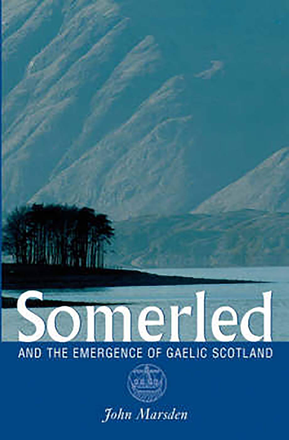 Somerled: And the Emergence of Gaelic Scotland: Marsden, John ...