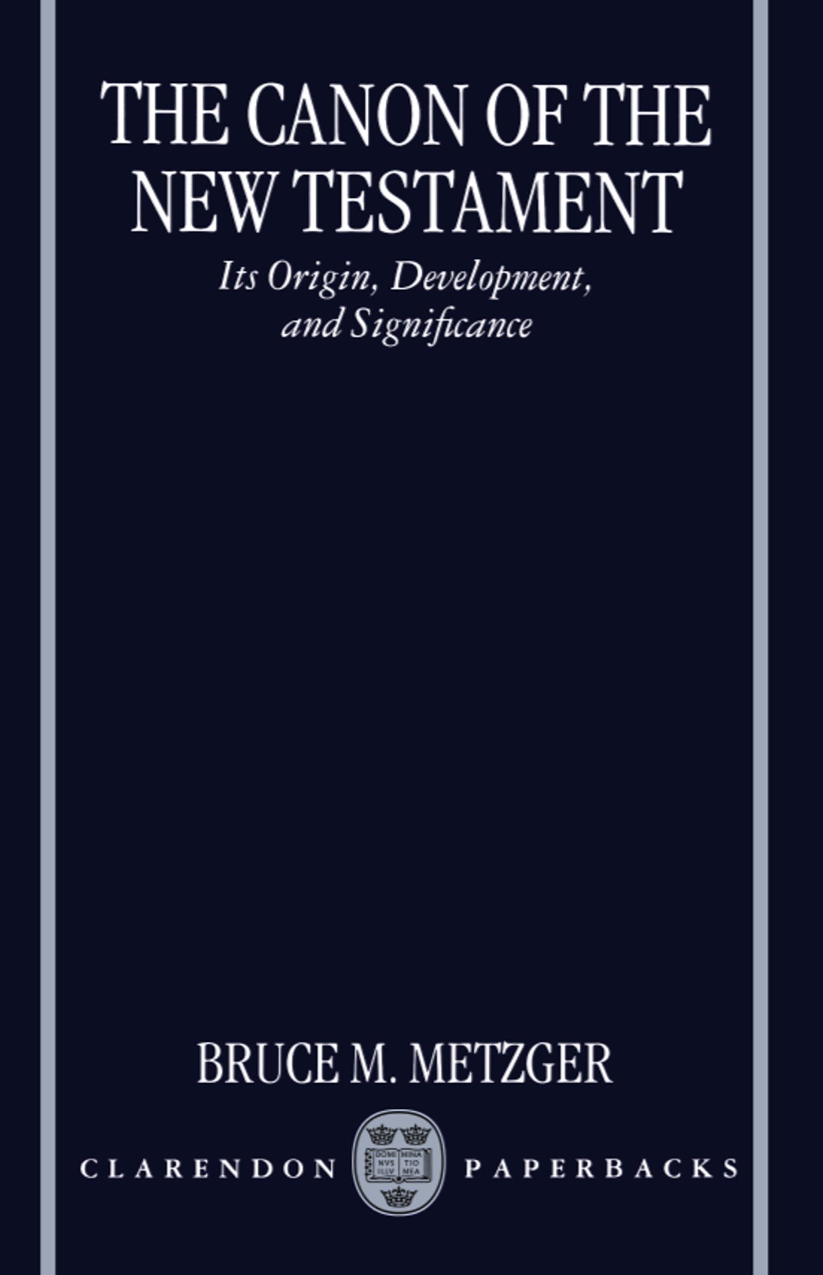 The Canon of the New Testament: Its Origin, Development, and ...