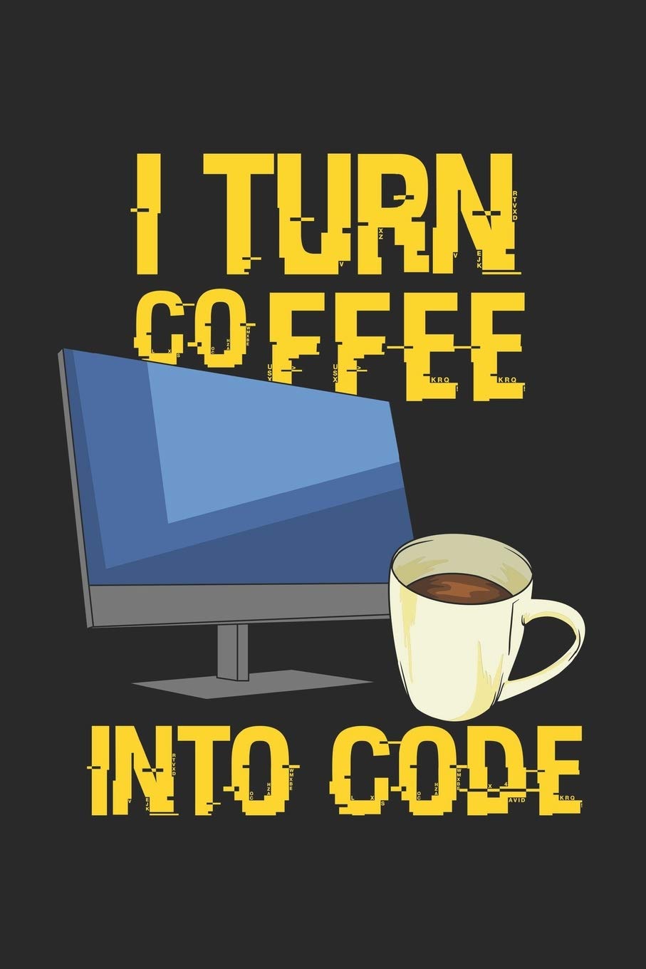 I Turn Coffee Into Code: 120 Pages I 6x9 I Dot Grid: Notebooks, Funny ...