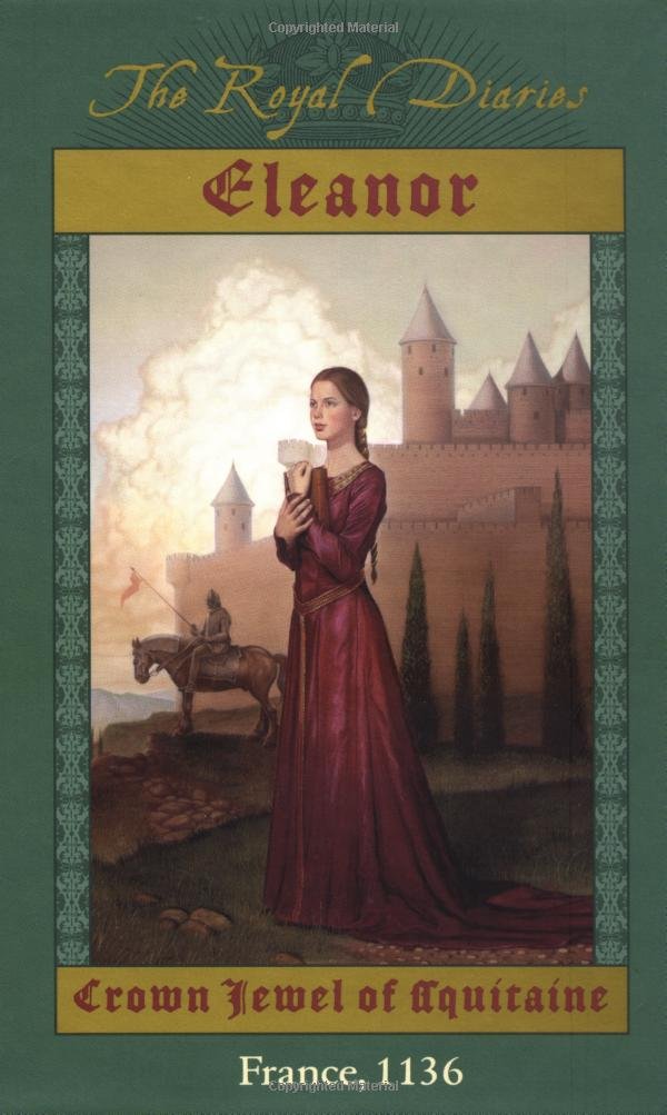 Eleanor: Crown Jewel of Aquitaine, France, 1136 (The Royal Diaries ...