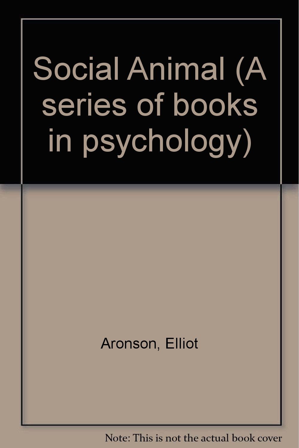 The social animal (A series of books in psychology): Elliot Aronson ...