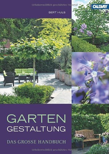 Gartengestaltung - Das große Handbuch: Design, Gartenelemente, Pflanzen ...