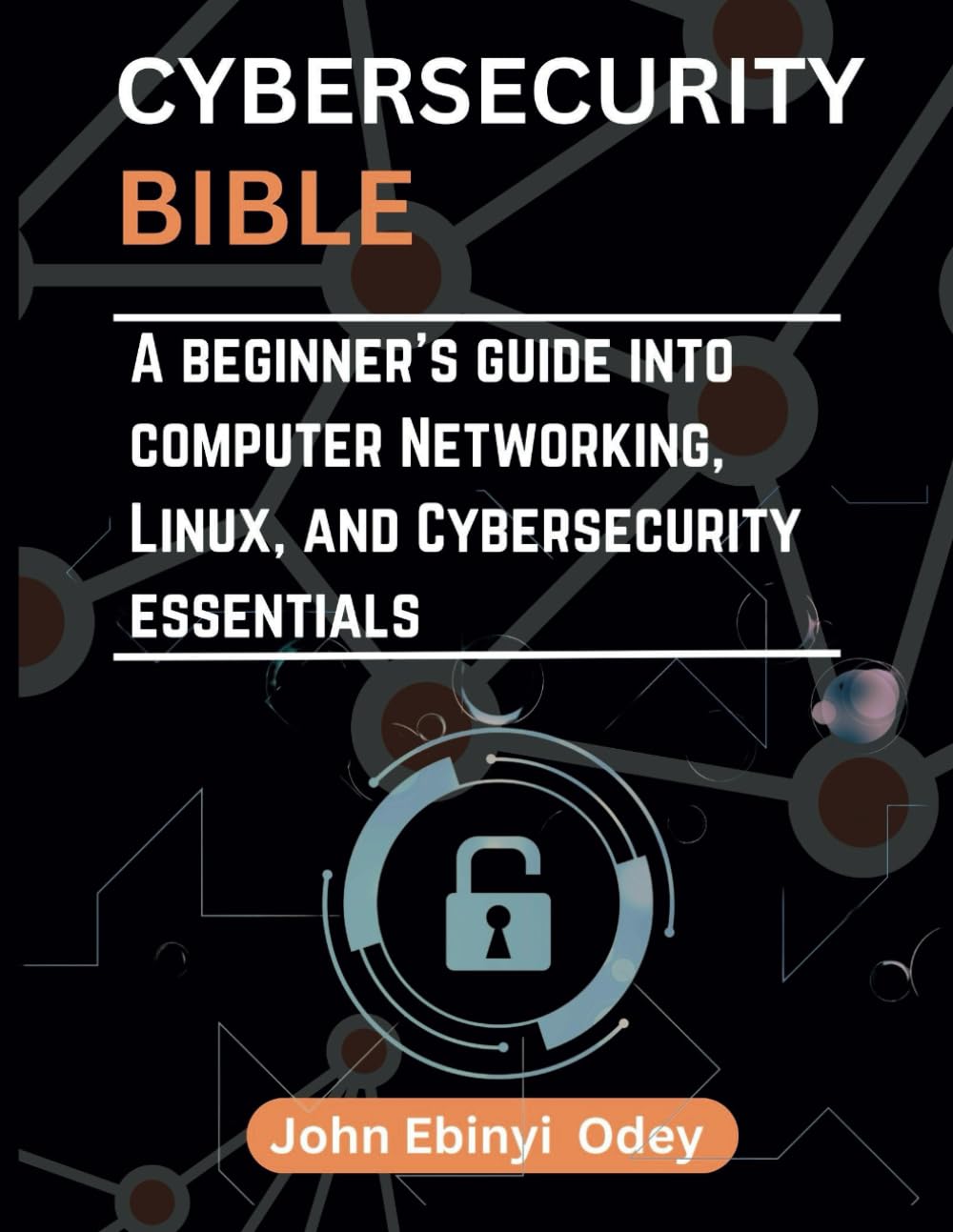 Cybersecurity Bible: A beginner's guide into computer networking, Linux ...