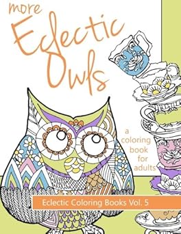 More Eclectic Owls: An Adult Coloring Book (Eclectic Coloring Books ...