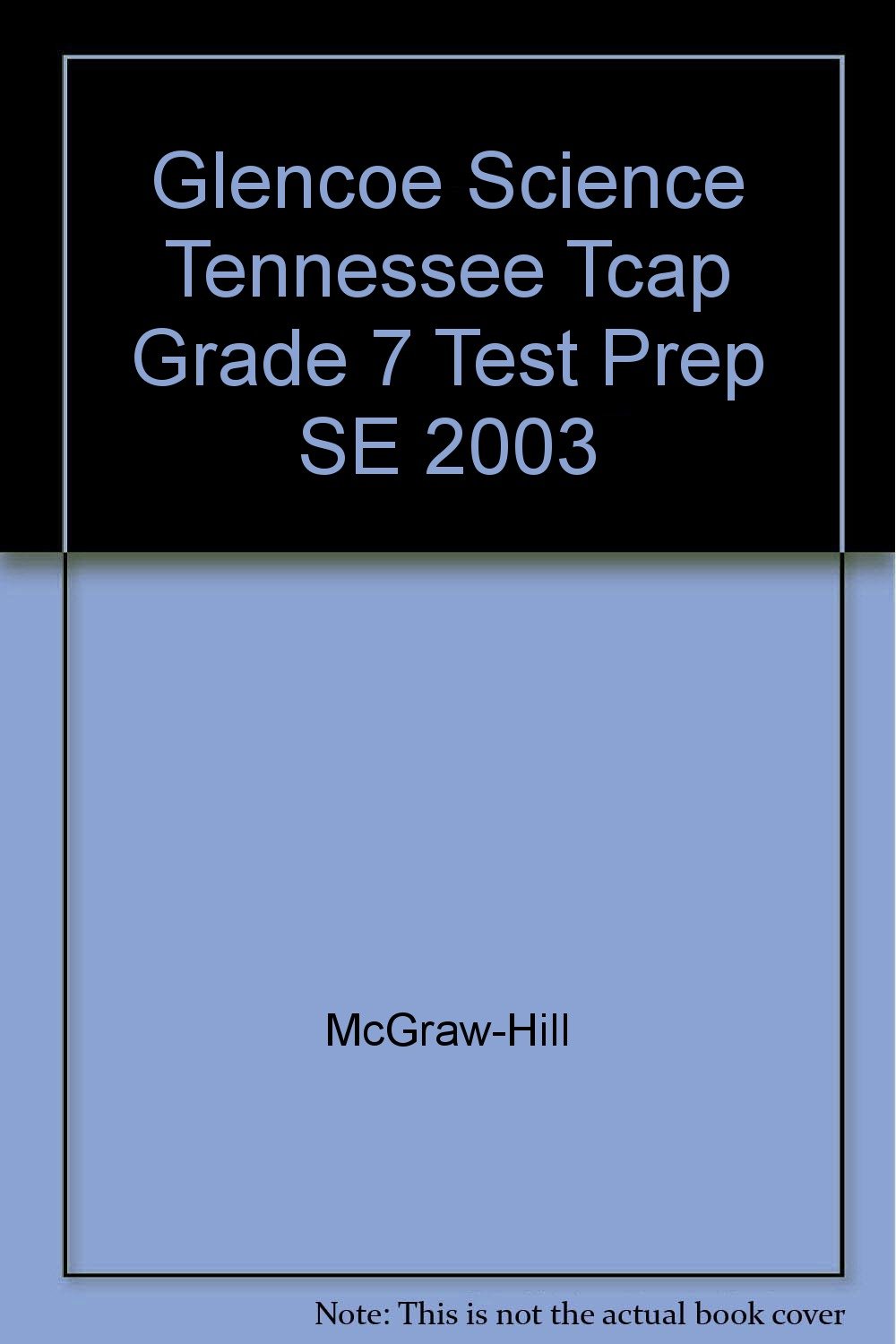 Glencoe Science Tennessee Tcap Grade 7 Test Prep SE 2003 : McGraw-Hill ...