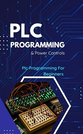 PLC PROGRAMMING AND POWER CONTROLS: Ladder Programming & Controls Circuitry For Beginners: Lagat ...