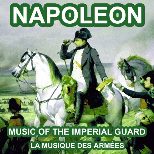 Napoleon: Music of the Imperial Guard (Napoleonic military music) : La ...