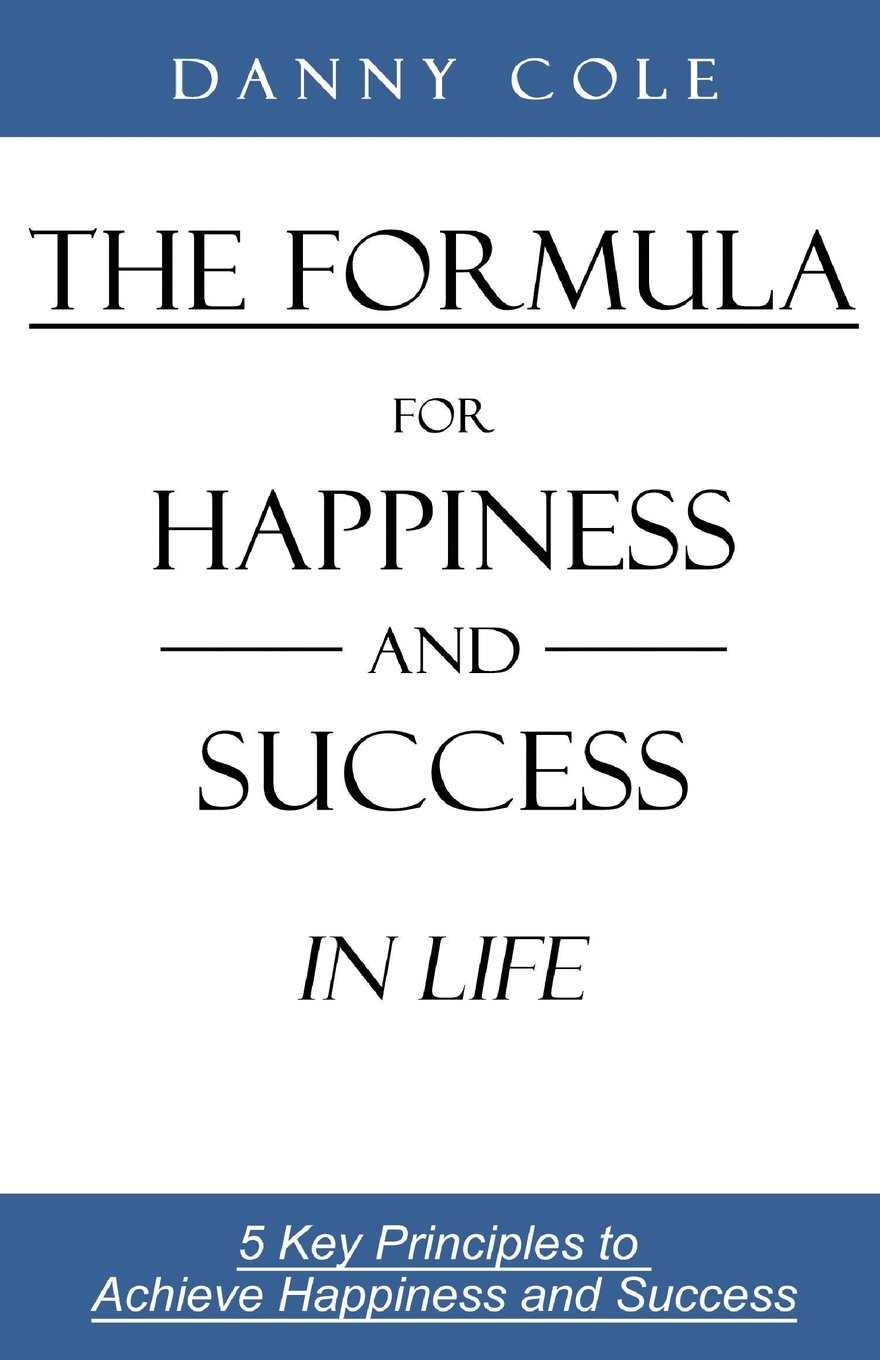 The Formula for Happiness and Success in Life: 5 Key Principles to ...
