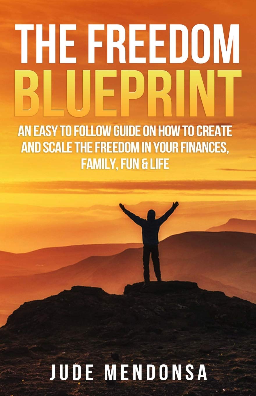 THE FREEDOM BLUEPRINT: AN EASY TO FOLLOW GUIDE ON HOW TO CREATE AND ...