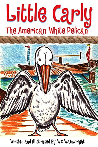 LITTLE CARLY: THE AMERICAN WHITE PELICAN - Kindle edition by Wainwright ...