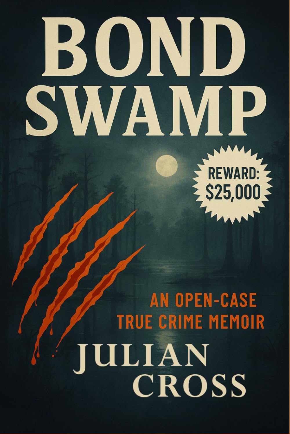 Bond Swamp: An Open-Case True Crime Memoir: Cross, Julian ...