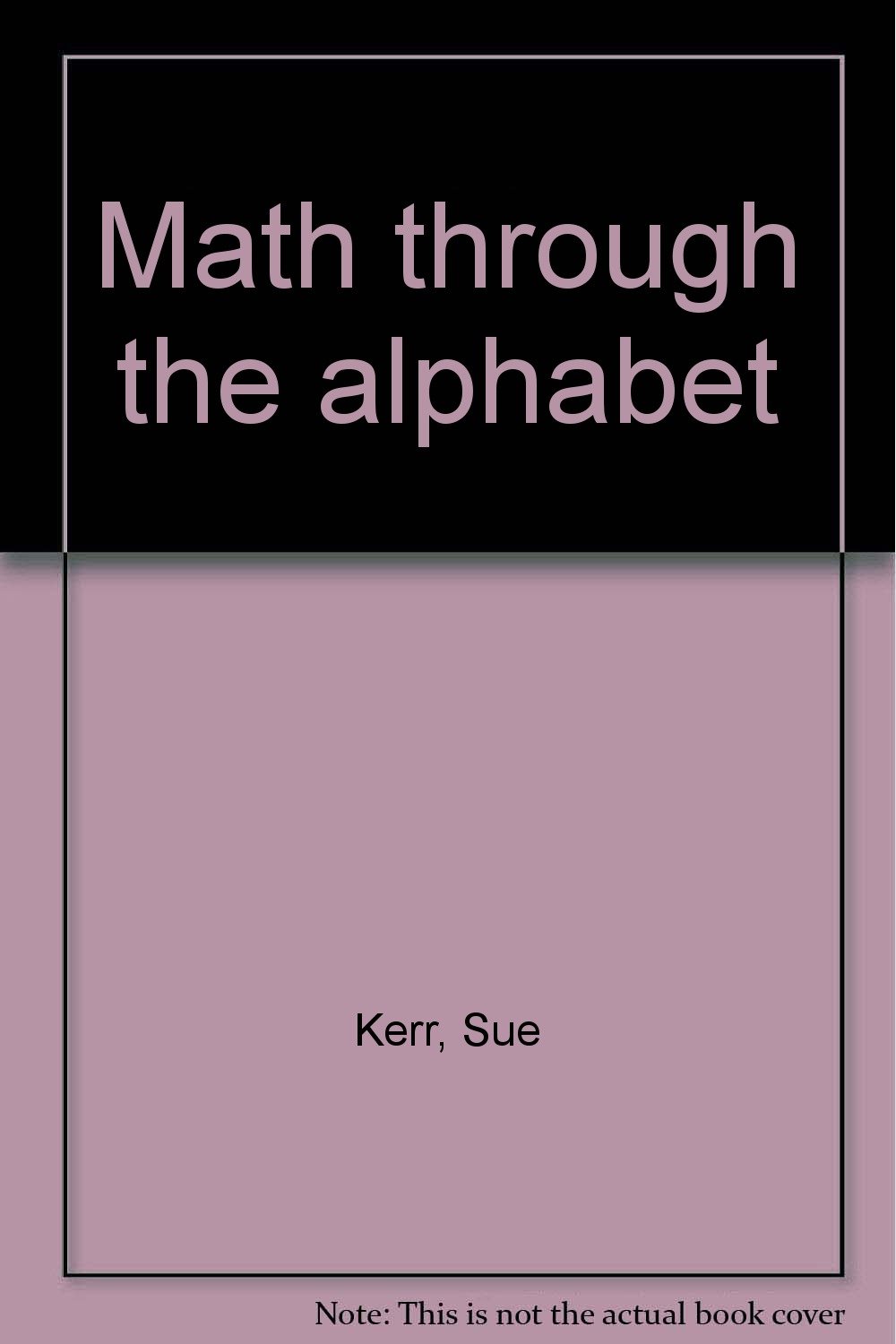 Math through the alphabet: Kerr, Sue: 9780945405931: Amazon.com: Books