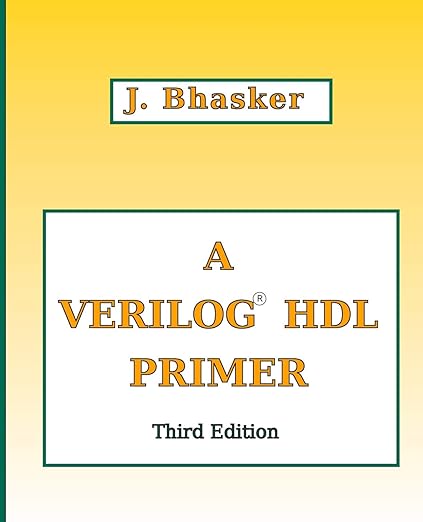 A Verilog HDL Primer, Third Edition: Bhasker, J: 9780984629244: Amazon ... A Verilog HDL Primer, Third Edition: Bhasker, J: 9780984629244: Amazon ...