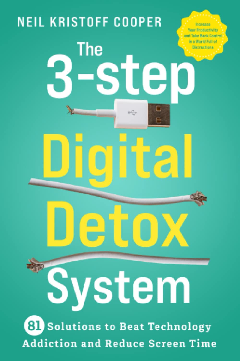 The 3-Step Digital Detox System: 81 Solutions to Beat Technology ...