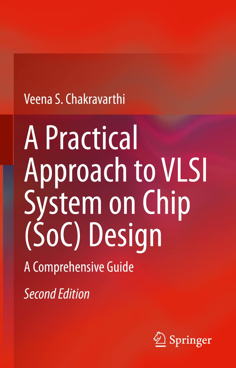 A Practical Approach to VLSI System on Chip (SoC) Design: A ...