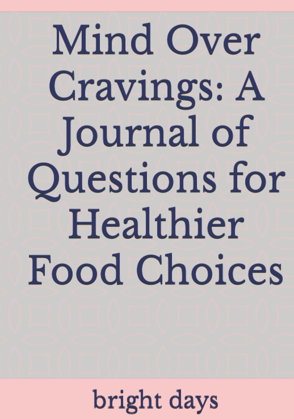 Mind Over Cravings: A Journal of Questions for Healthier Food Choices ...