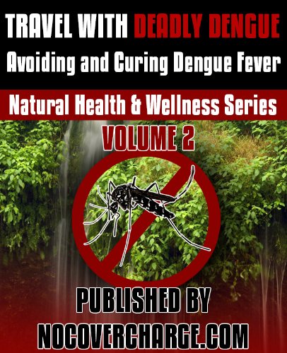 Travel with Deadly Dengue - Avoiding and Curing Dengue Fever (Natural ...