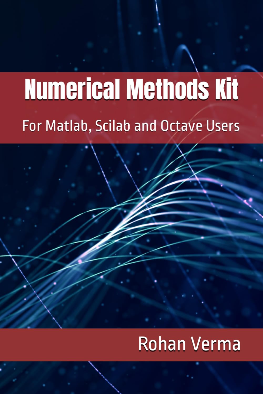 NUMERICAL METHODS KIT: FOR MATLAB, SCILAB AND OCTAVE USERS: Verma, Rohan: 9798668055807: Amazon ...
