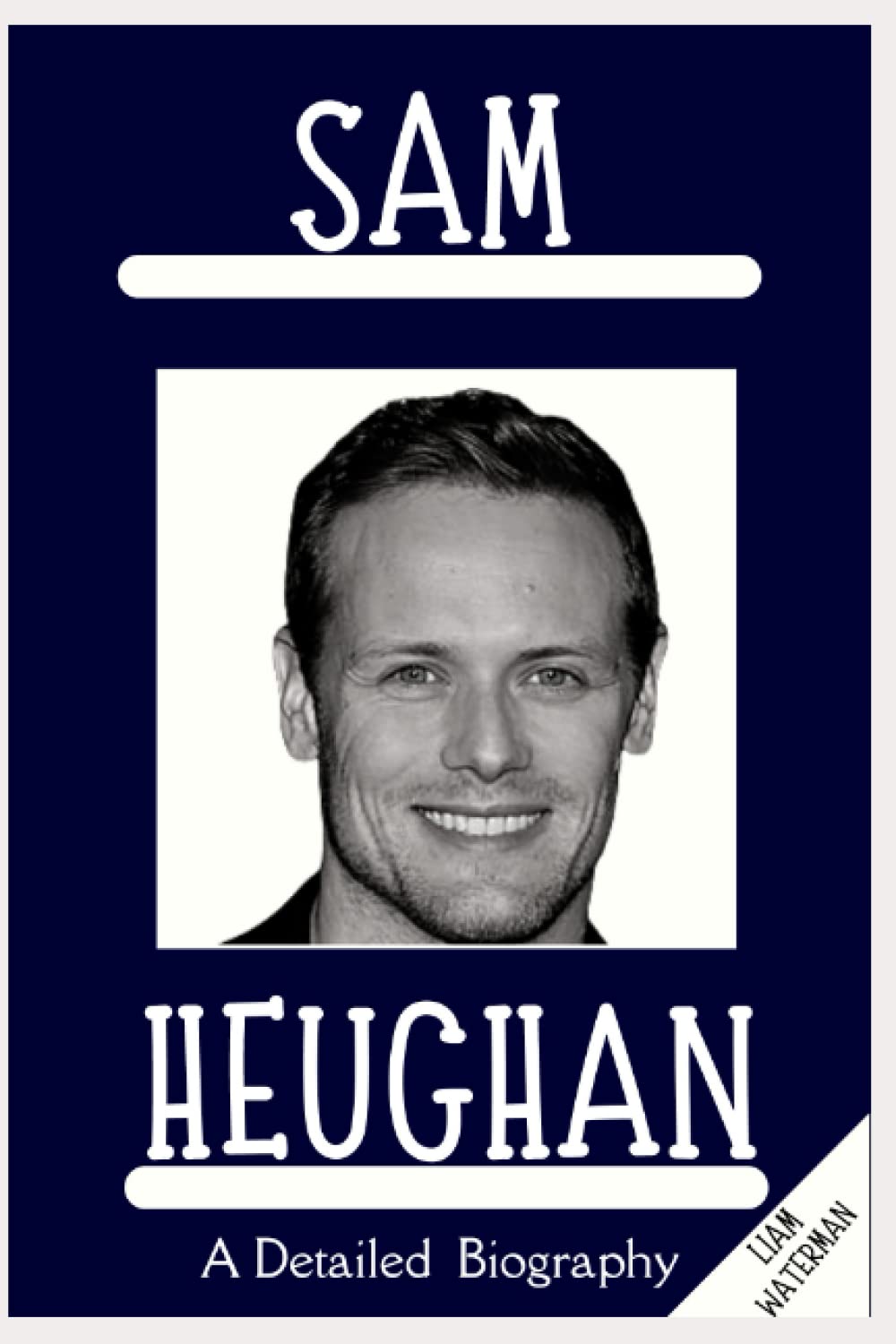 Amazon.com: Sam Heughan: A Detailed Biography: 9798360679776: Waterman ...