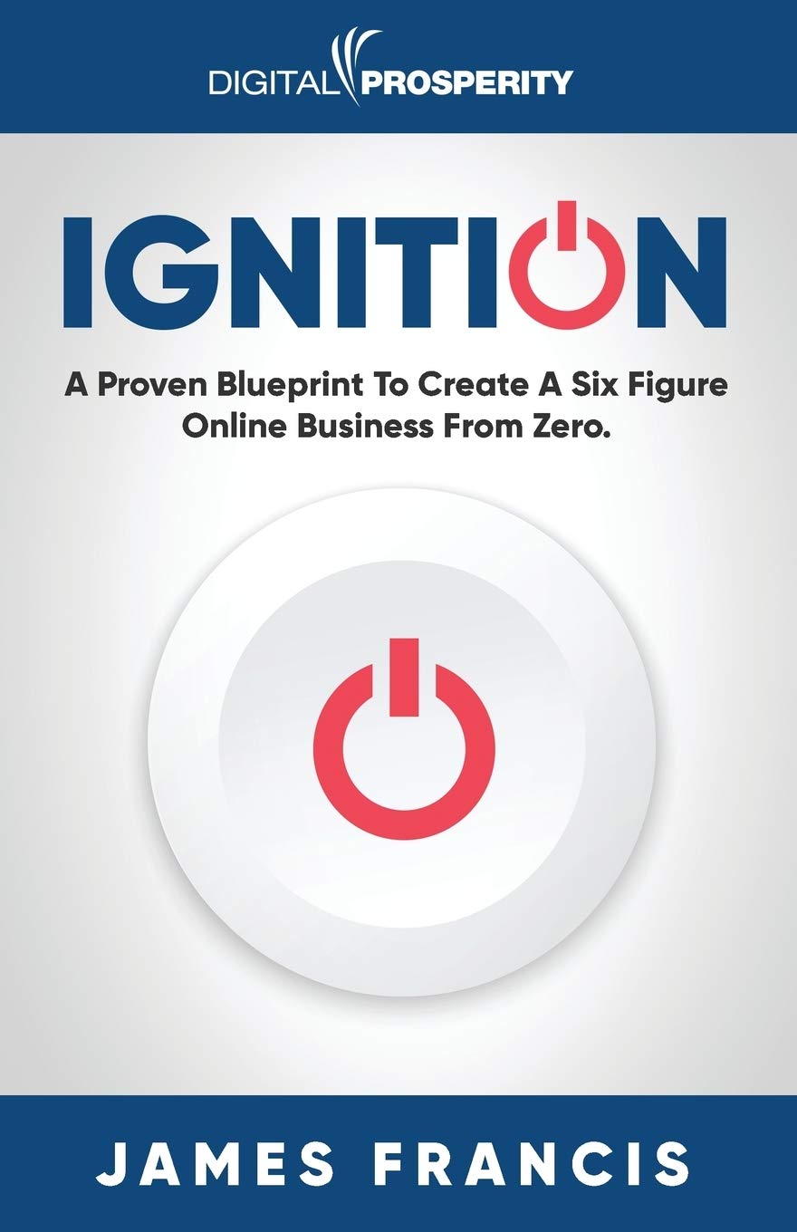 Ignition: A Proven Blueprint To Create A Six Figure Online Business ...