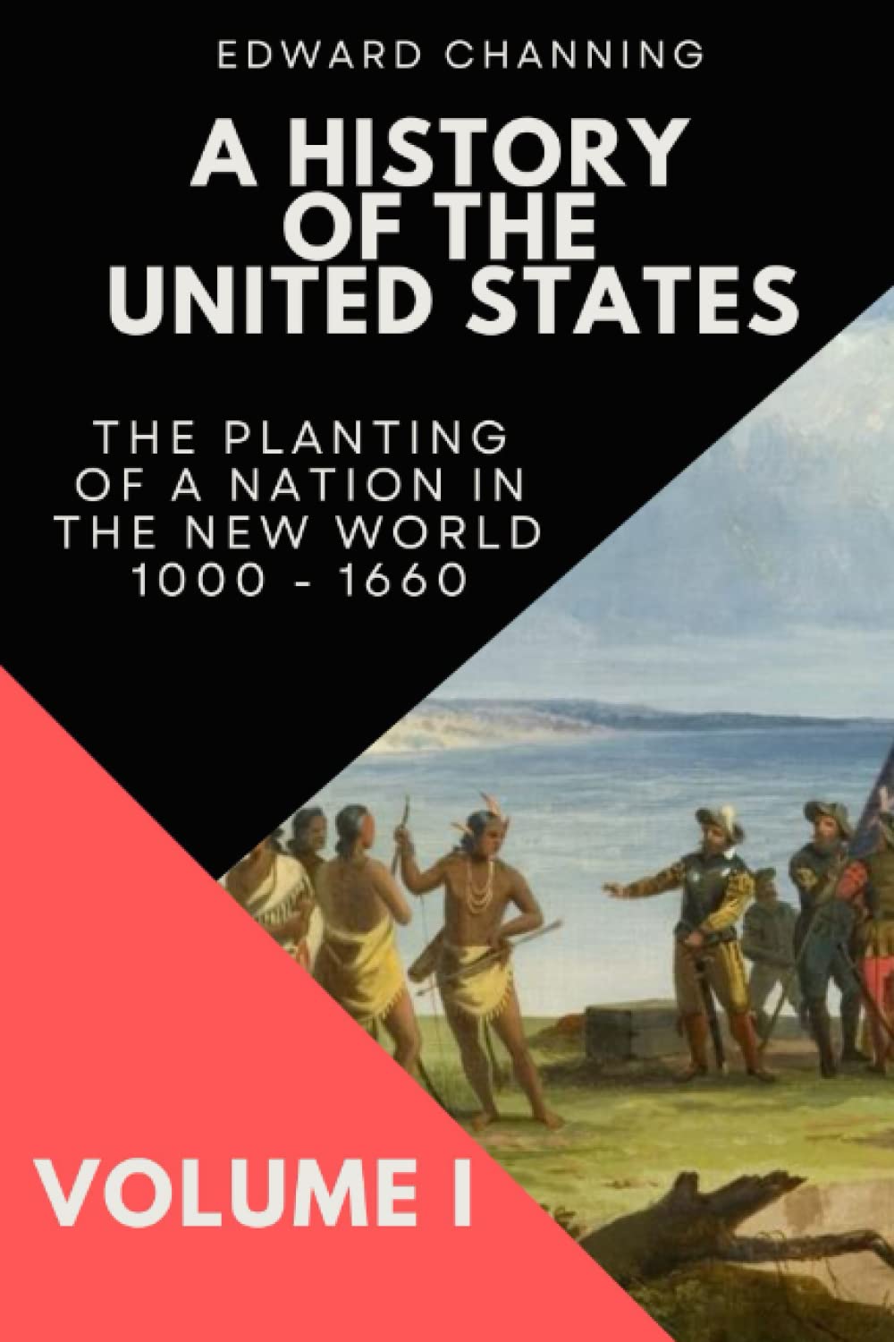 A History of the United States: Volume I: The Planting of a Nation in ...