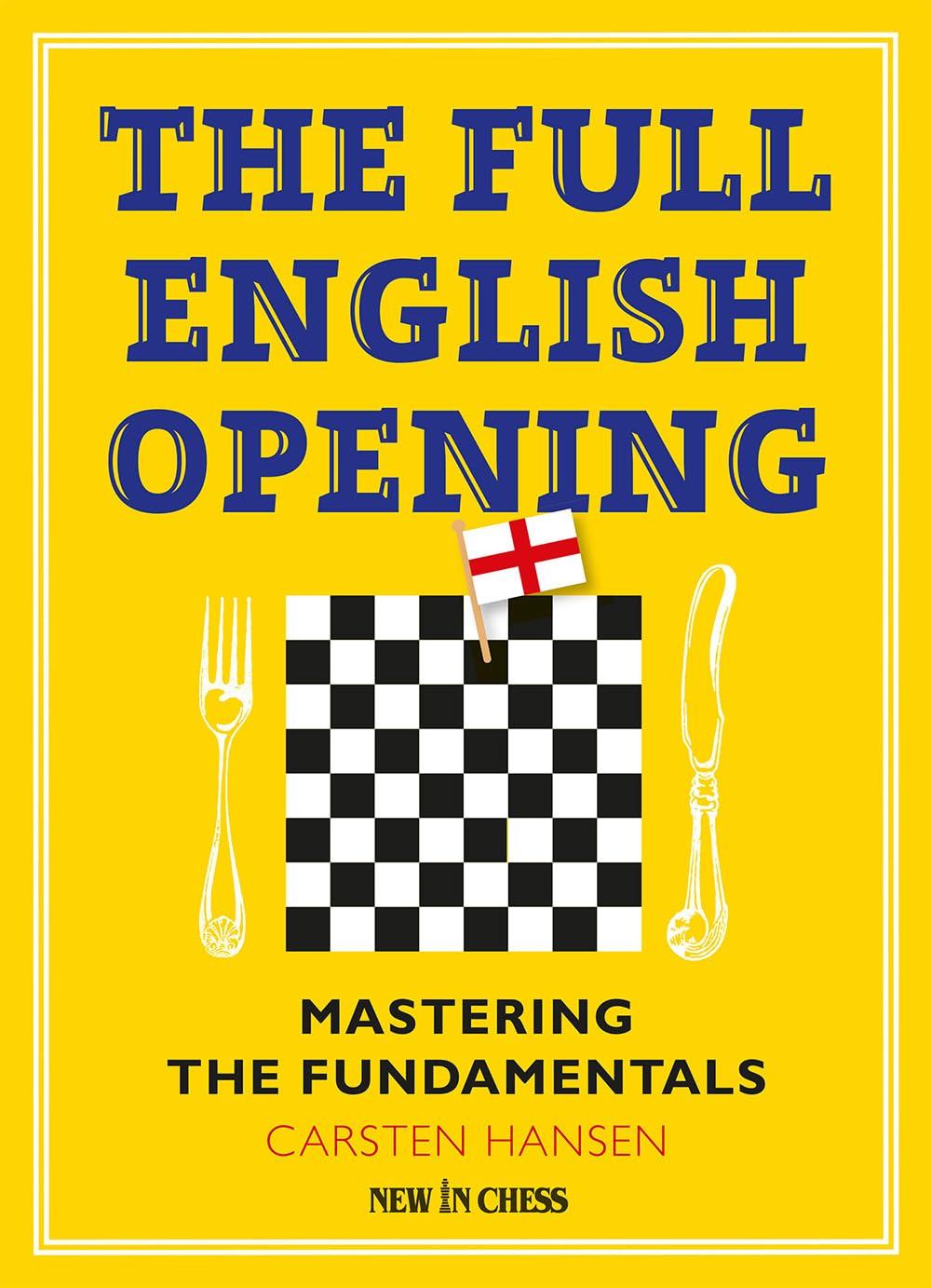 The Full English Opening: Mastering the Fundamentals: Hansen, Carsten ...