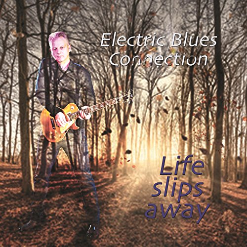 Play Life Slips Away by Electric Blues Connection on Amazon Music