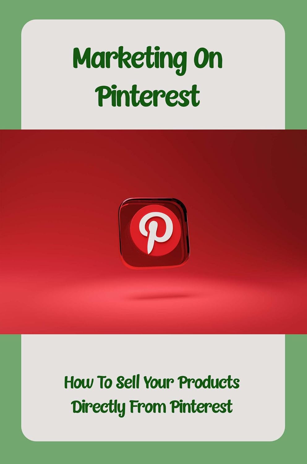 Marketing On Pinterest: How To Sell Your Products Directly From ...