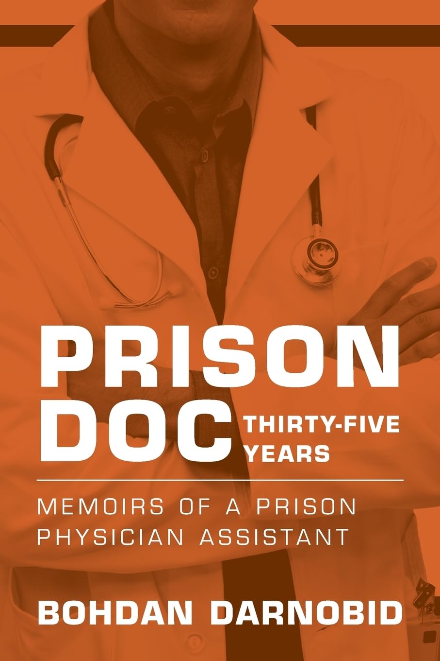 Prison Doc, Thirty-Five Years: Memoirs of a Prison Physician Assistant ...
